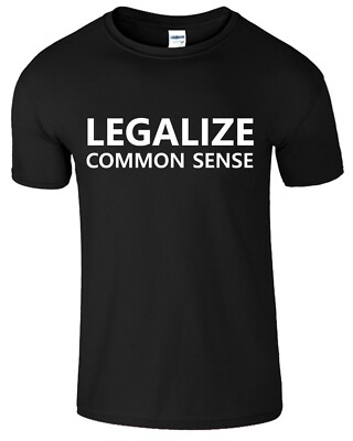 Legalize Common Sense Men's T-Shirt Sarcastic Cool Adult Humor Funny ...