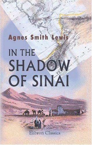 Elibron Classics Ser.: In the Shadow of Sinai : A Story of Travel and Research from 1895 To 1897 ...