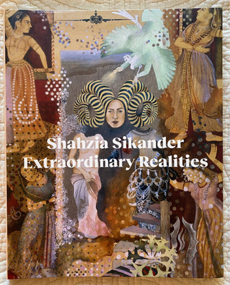 SHAHZIA SIKANDER: EXTRAORDINARY REALITIES By Sadia Abbas & Jan Howard ...