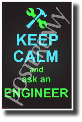 Keep Calm and Ask an Engineer - NEW Science & Technology Motivational ...