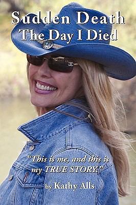 Sudden Death! the Day I Died by Kathy Alls (2008, Hardcover) for sale ...