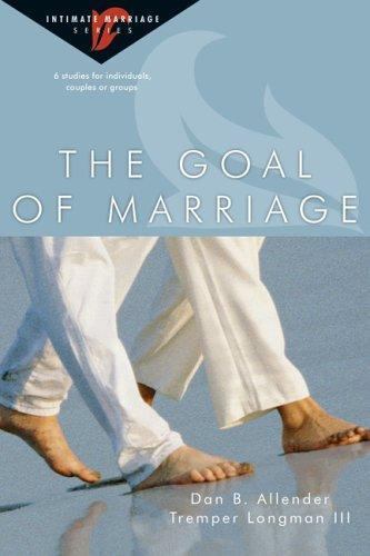 Goal of Marriage by Dan B. Allender and Tremper Longman III (2005 ...