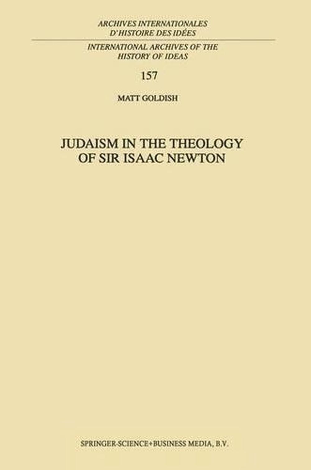 Judaism in the Theology of Sir Isaac Newton by M. Goldish (English ...