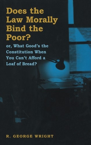 R. George Wright Does the Law Morally Bind the Poor? (Hardback ...