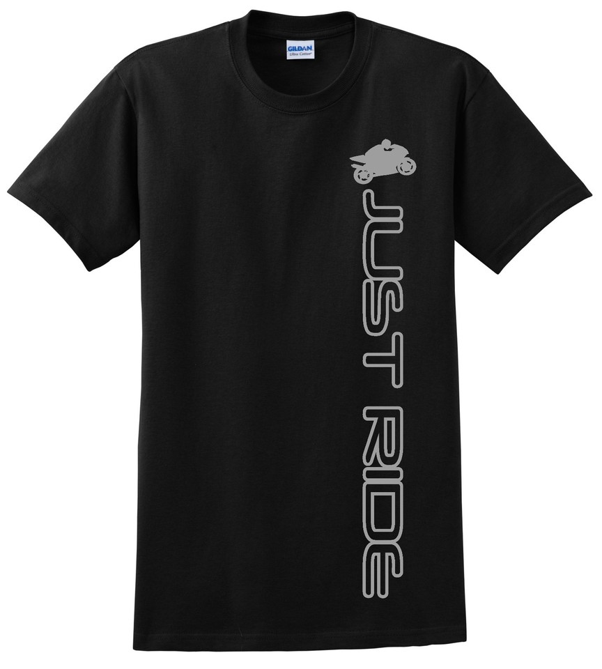 MOTORCYCLE T SHIRT JUST RIDE SUPER BIKE STREET GSXR CBR R1 R6 SPORTBIKE ...
