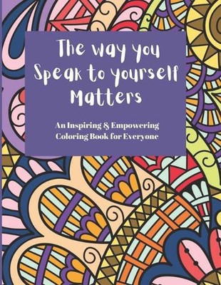 The way you speak to yourself Matters: An Inspiring and Empowering ...