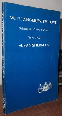 Sherman, Susan WITH ANGER, WITH LOVE Selections, Poems, and Prose, 1963 ...