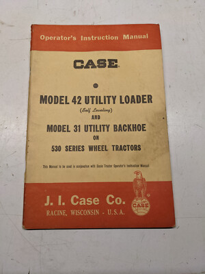 CASE MODEL 42 LOADER 31 BACKHOE ON 530 OPERATOR'S INSTRUCTION MANUAL ...