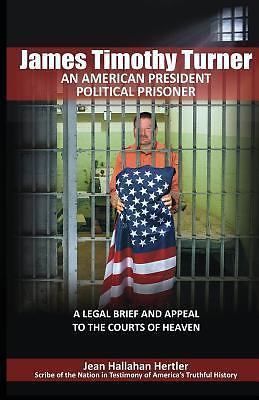 James Timothy Turner : An American President Political Prisoner by Jean ...