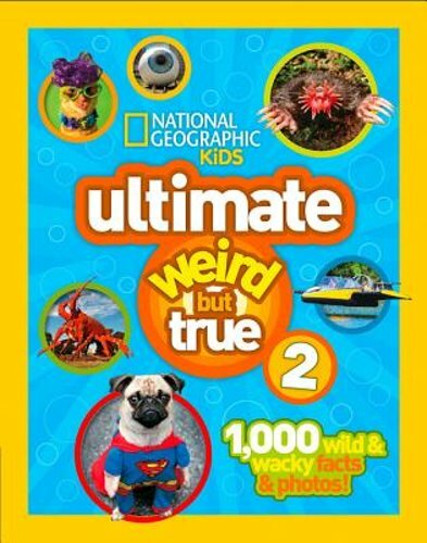 Ultimate Weird But True 2: 1,000 Wild & Wacky Facts & Photos!: New ...