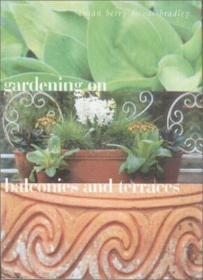 Gardening on Balconies and Terraces By Susan Berry, Val Bradley ...