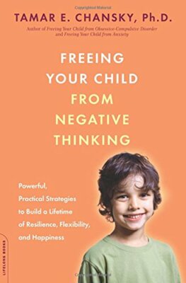Freeing Your Child from Negative Thinking: Pow... by Chansky, Tamar E ...