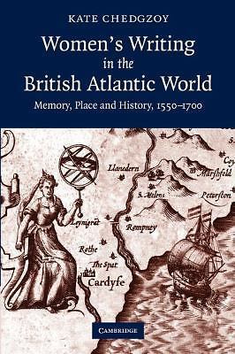 Women's Writing in the British Atlantic World : Memory, Place and ...