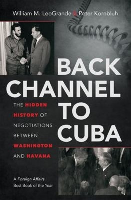 Back Channel to Cuba : The Hidden History of Negotiations Between ...