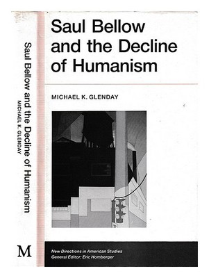GLENDAY, MICHAEL K. Saul Bellow and the decline of humanism / Michael K ...