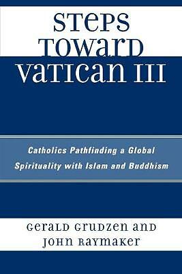 Steps Toward Vatican III: Catholics Pathfinding a Global Spirituality ...