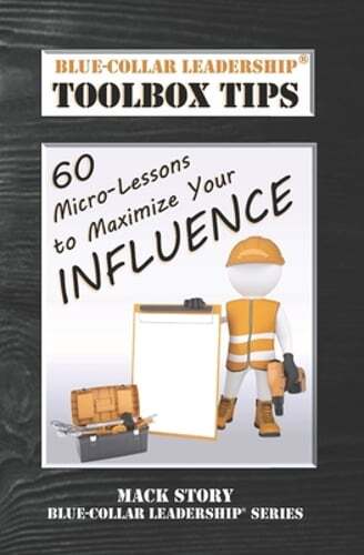 Blue-Collar Leadership Toolbox Tips: 60 Micro-Lessons to Maximize Your ...