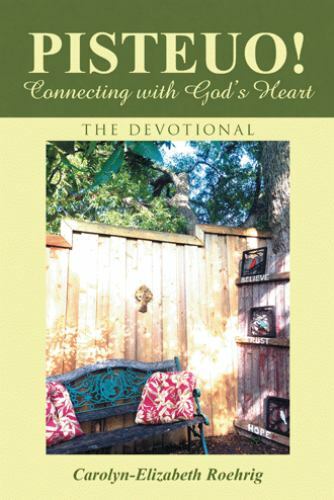 PISTEUO! Connecting with God's Heart : The Devotional by Carolyn ...