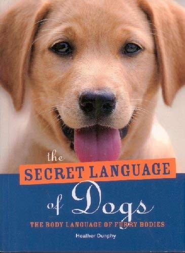 The Secret Language of Dogs (The Body Language of Furry Bodies ...