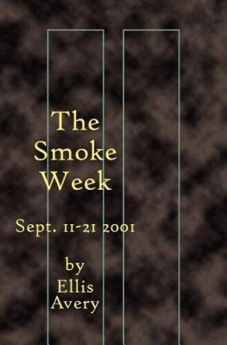 The Smoke Week: Sept. 11-21, 2001 - Paperback By Avery, Ellis - GOOD ...
