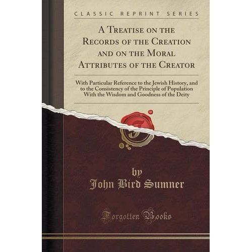 A Treatise on the Records of the Creation and on the Moral Attributes ...