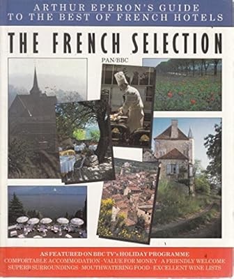 French Selection: Guide to the Best of French Hotels, Eperon, Arthur ...