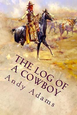 Log of a Cowboy : Illustrated by Andy Adams (2017, Trade Paperback) for ...