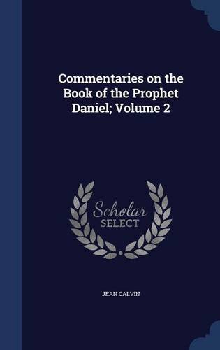 COMMENTARIES ON THE BOOK OF THE PROPHET DANIEL; VOLUME 2 By Jean Calvin *VG+* 9781297899454 | eBay