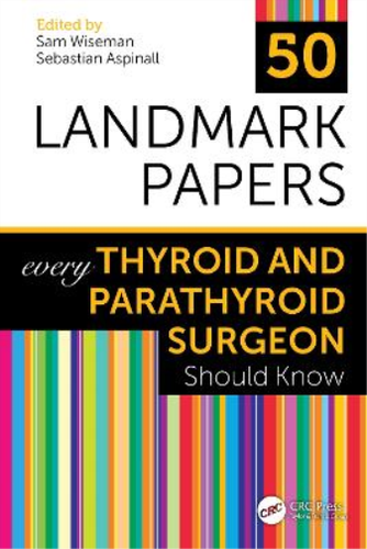 Sam Wiseman 50 Landmark Papers every Thyroid and Parathyroid Surgeon ...