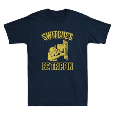 Switches Be Trippin Funny Master Electrician Quote Gift Idea Retro Men ...