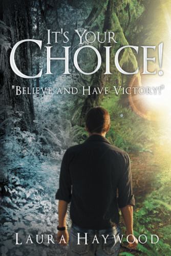 It's Your Choice ! : Believe and Have Victory! by Laura Haywood (2013 ...