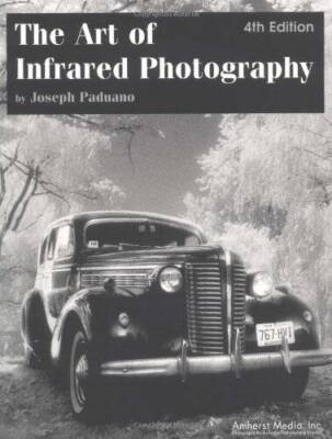 The Art of Infrared Photography - Paperback By Paduano, Joseph - GOOD ...