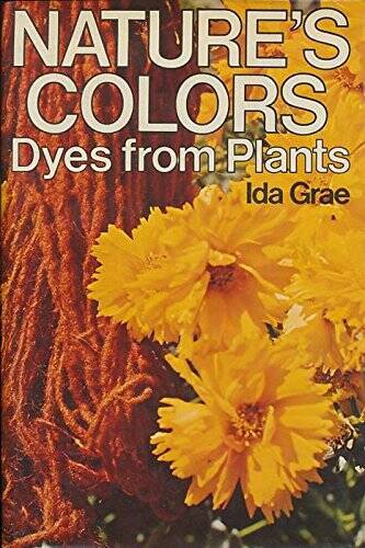 Natures Colors: Dyes from Plants - Hardcover By Ida Grae - GOOD ...