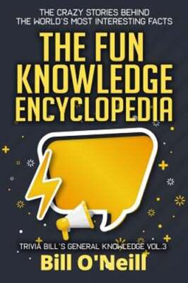 The Fun Knowledge Encyclopedia Volume 3: The Crazy Stories Behind the ...