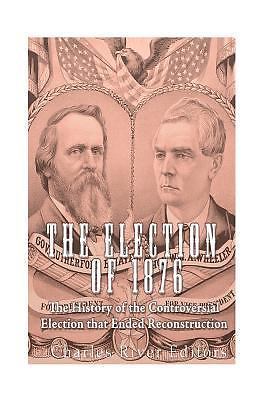 The Election of 1876: The History of the Controversial Election that ...