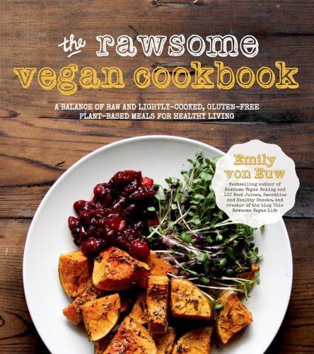 The Rawsome Vegan Cookbook: A Balance of Raw and Lightly-Cooked, Gluten ...