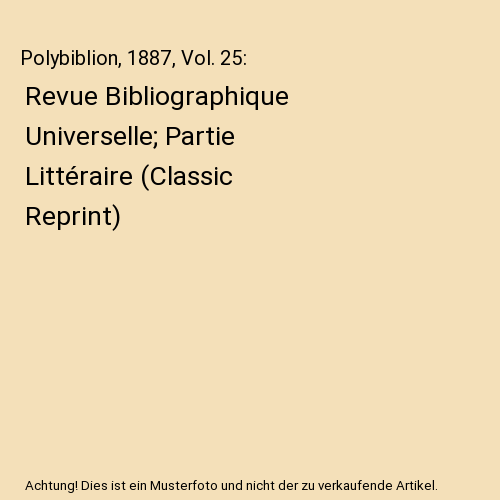 Polybiblion, 1887, Vol. 25: Revue Bibliographique Universelle; Partie ...