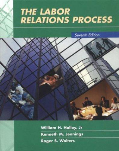 The Labor Relations Process by Kenneth M. Jennings, William H. Holley ...