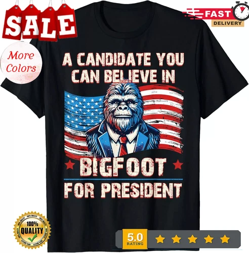 T-Shirts|Bigfoot For President Believe Vote Elect Sasquatch Candidate T ...