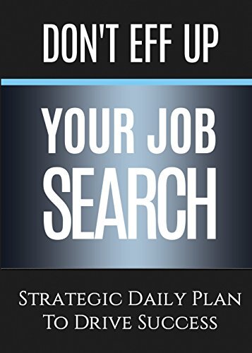 Don't Eff Up Your Job Search: Strategic Daily Plan to Drive Success ...