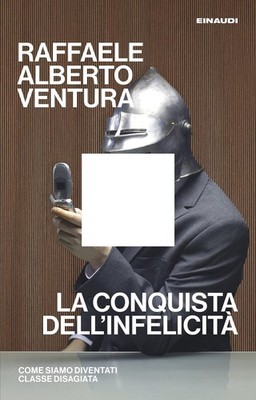 Raffaele Albert La conquista dell'infelicità. Come siamo diventati c ...