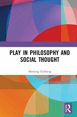 Play in Philosophy and Social Thought, Eichberg, LA*sen 9781138322363 ...
