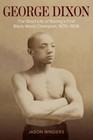 George Dixon: The Short Life of Boxing's First Black World Champion ...