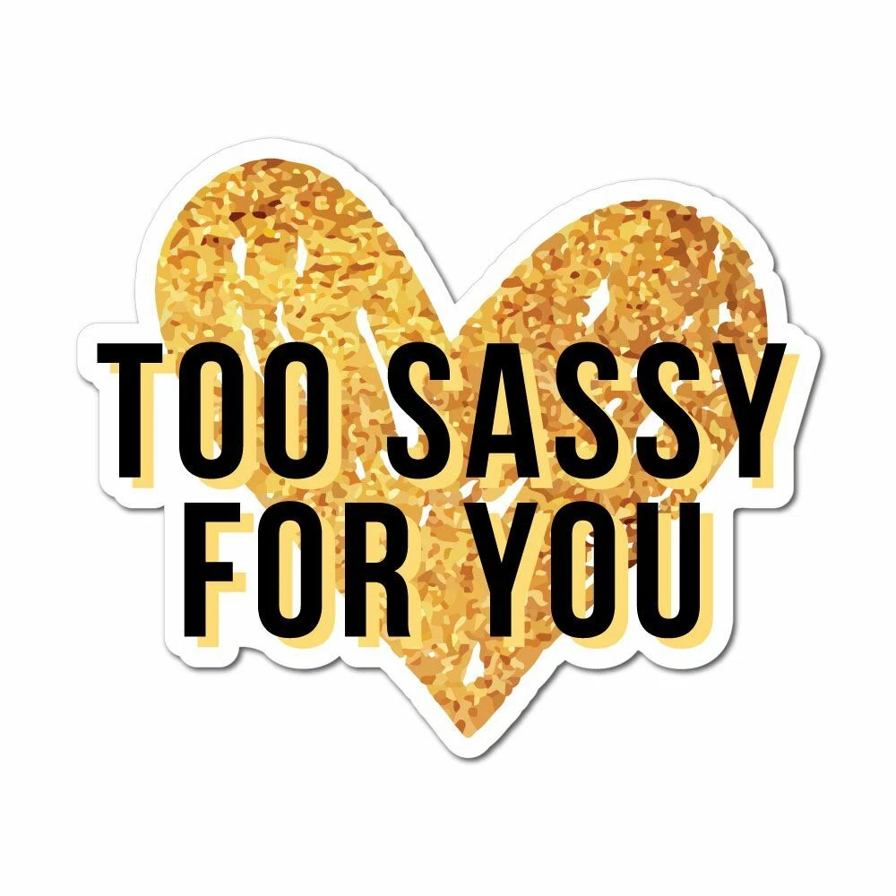 Too Sassy For You Sticker