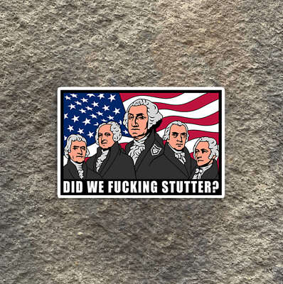 Founding Fathers: did we stutter Vinyl Decal | eBay