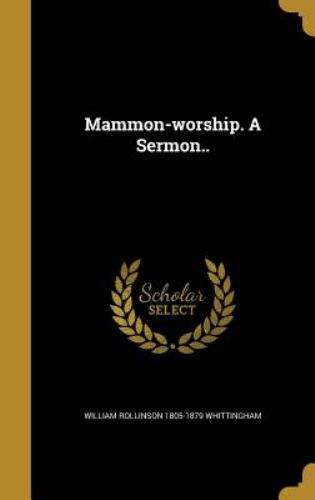 Mammon-Worship. a Sermon. . by William Rollinson 1805-1879 Whittingham ...