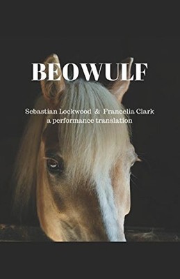 BEOWULF: A PERFORMANCE TRANSLATION By Sebastian Lockwood & Francelia ...