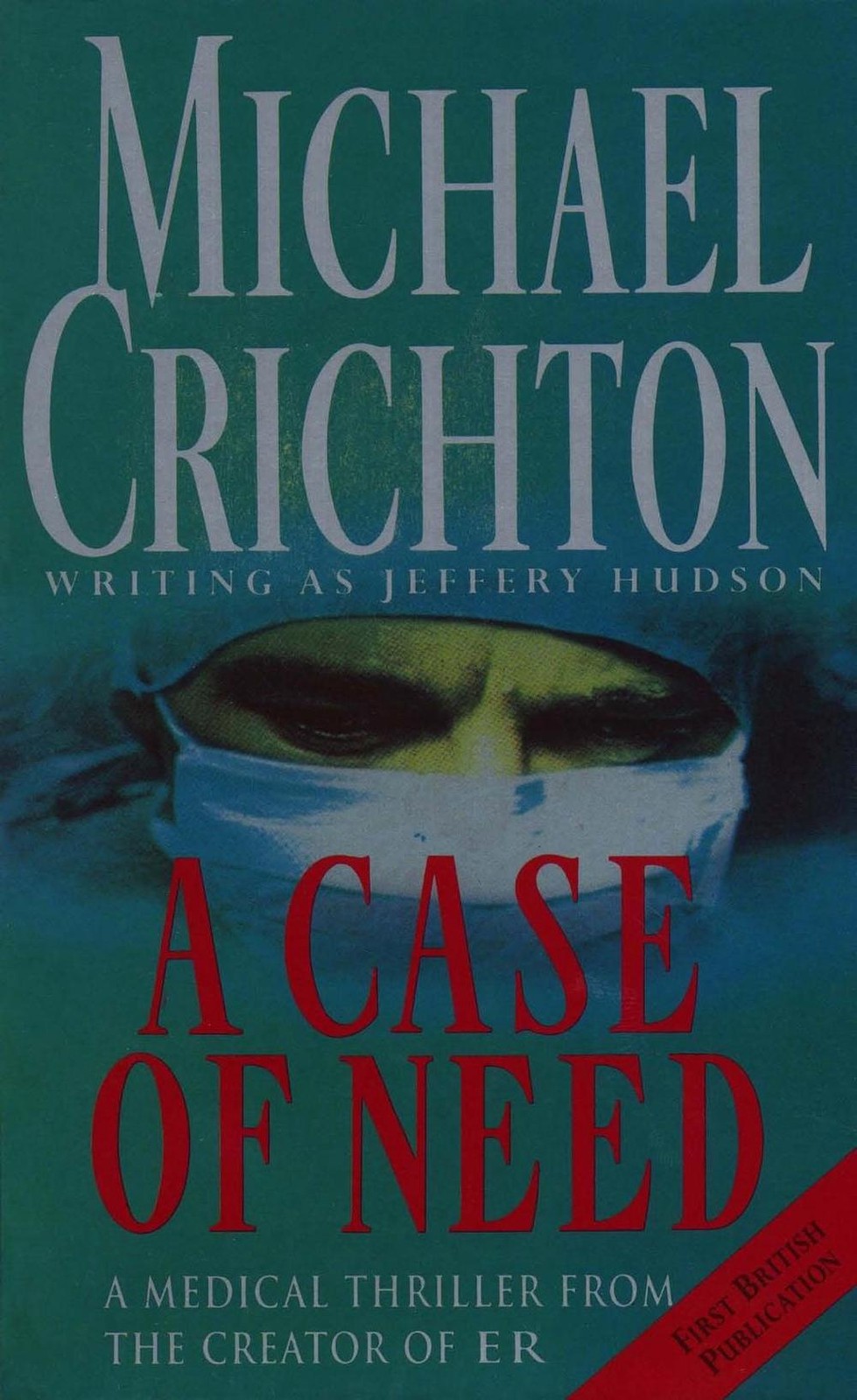A Case Of Need: Michael Crichton Writing as Jeffery Hudson by Michael ...