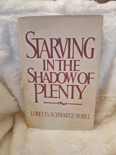 Loretta Schwartz-Nobel / Starving in the Shadow of Plenty 1st Edition ...