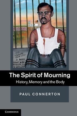 Spirit of Mourning : History, Memory and the Body by Paul Connerton ...